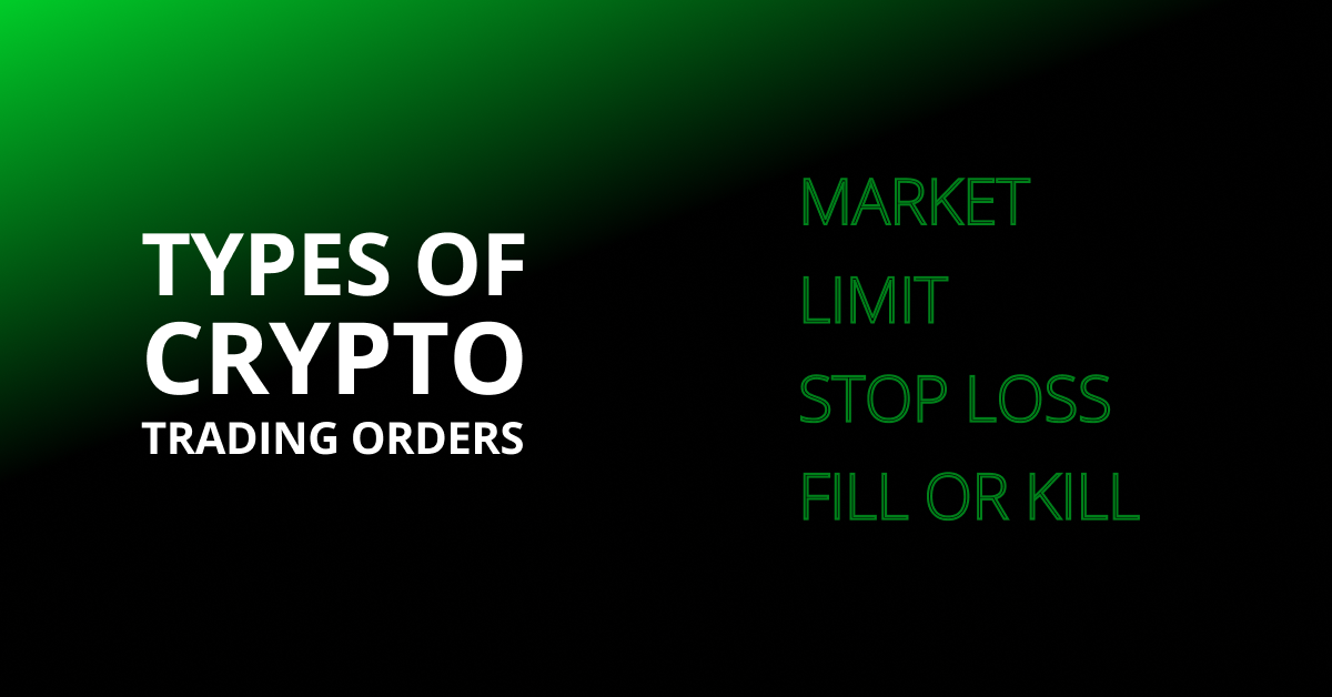 Types of crypto orders crypto market order limit order fill or kill order stop-loss order crypto ...