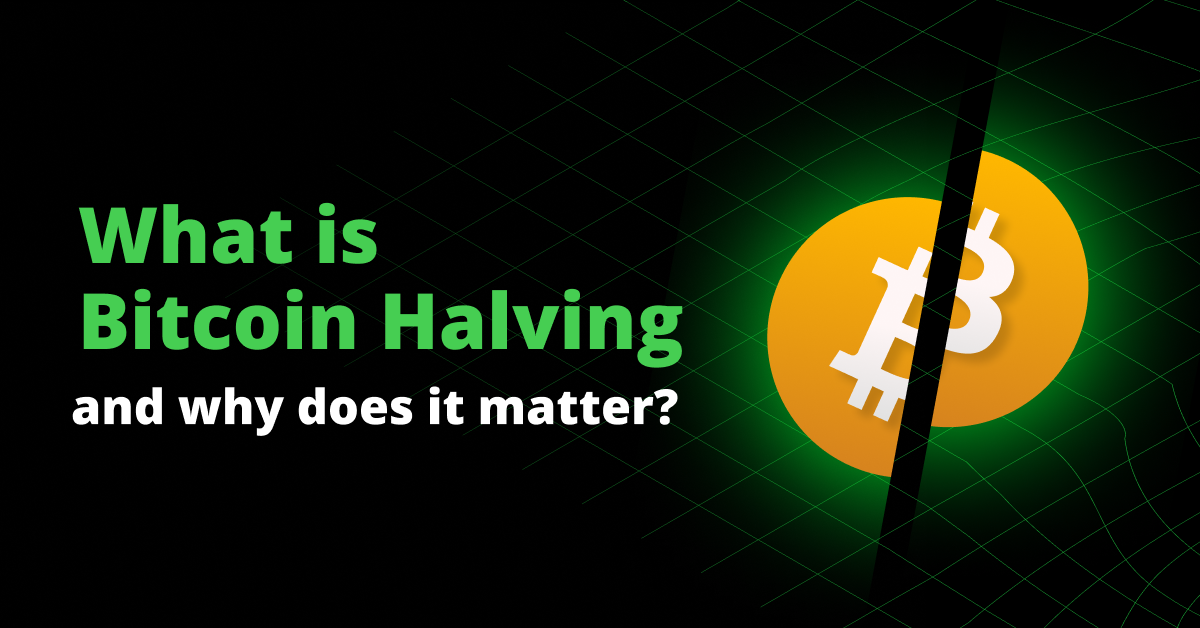 What is Bitcoin halving and why does it matter?